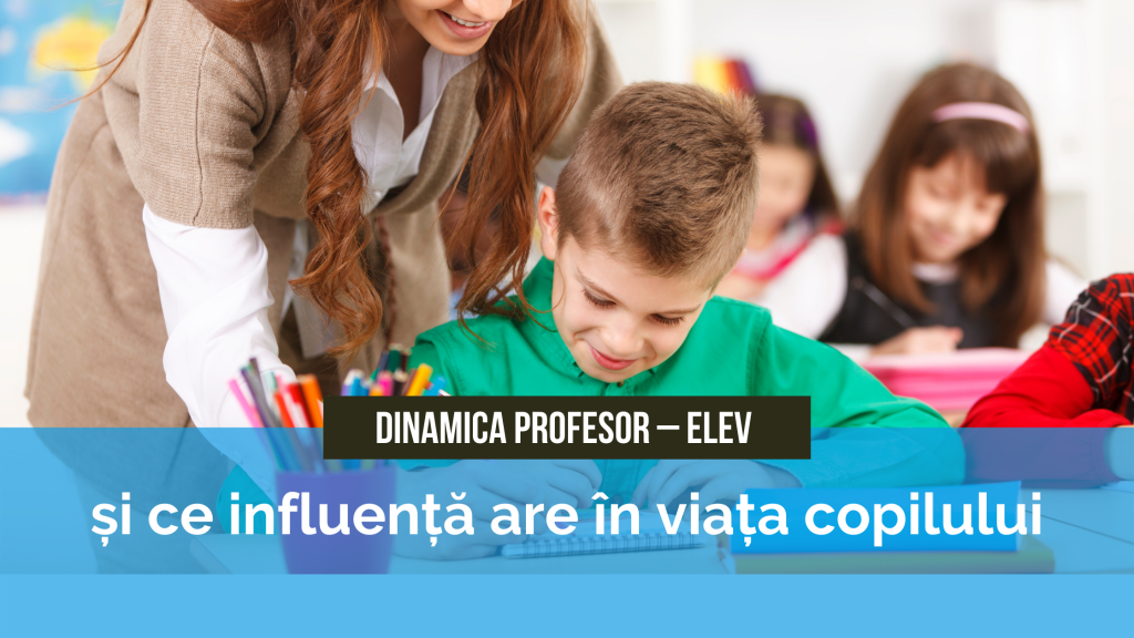 Dinamica profesor-elev si ce influenta are in viata copilului