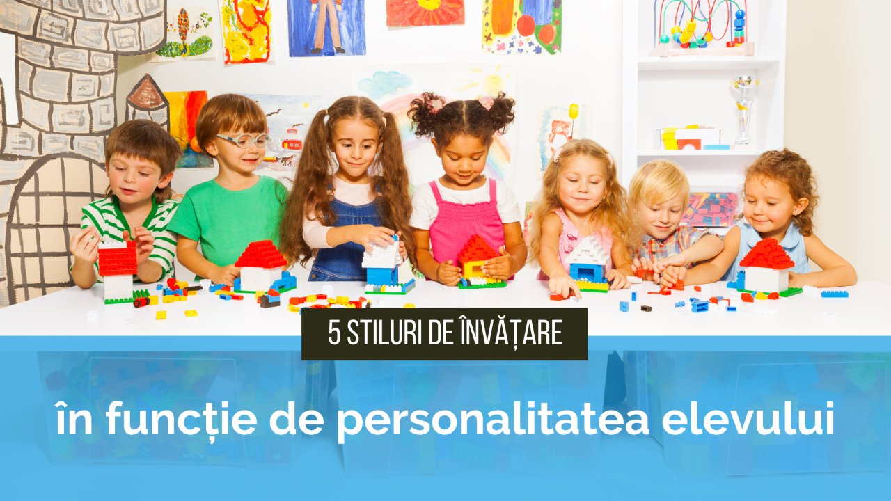 5 stiluri de invatare in functie de personalitatea elevului